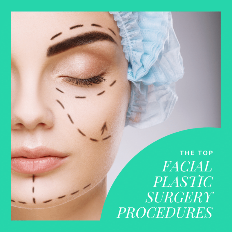 The Top Facial Plastic Surgery Procedures | Annapolis and Severna Park, MD