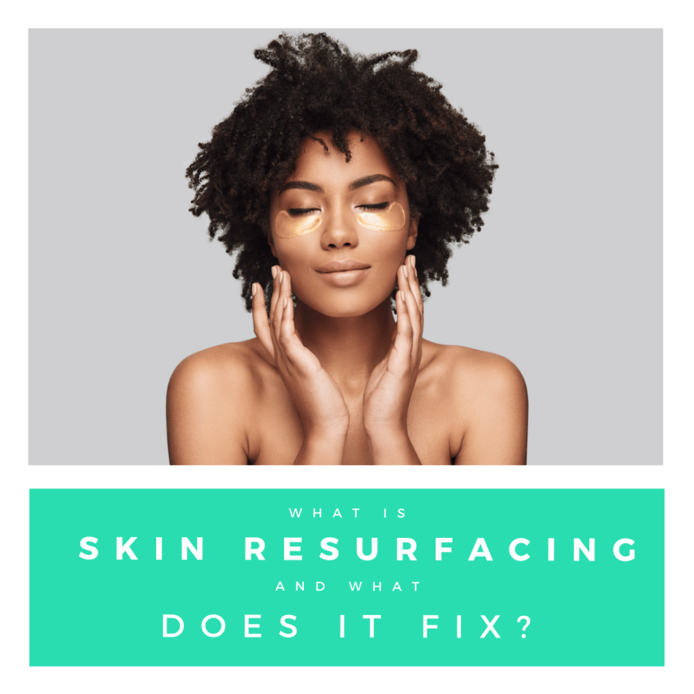 What is Skin Resurfacing and What Can it Fix? | Annapolis and Severna Park, MD